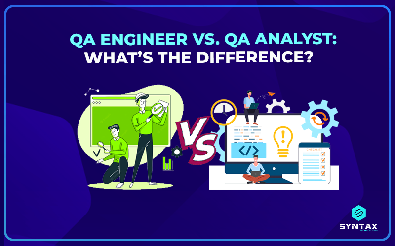 QA Engineer Vs QA Analyst What s The Difference Syntax Technologies